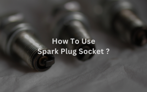 How to Use Spark Plug Socket | Effortless Tune-Ups – Tool Gear Lab